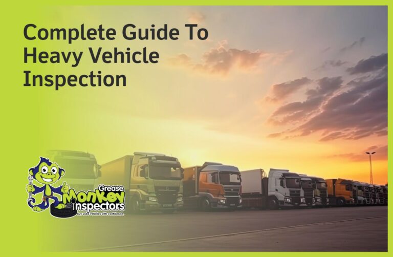 Complete guide to heavy vehicle inspection - Greasemonkey Inspectors